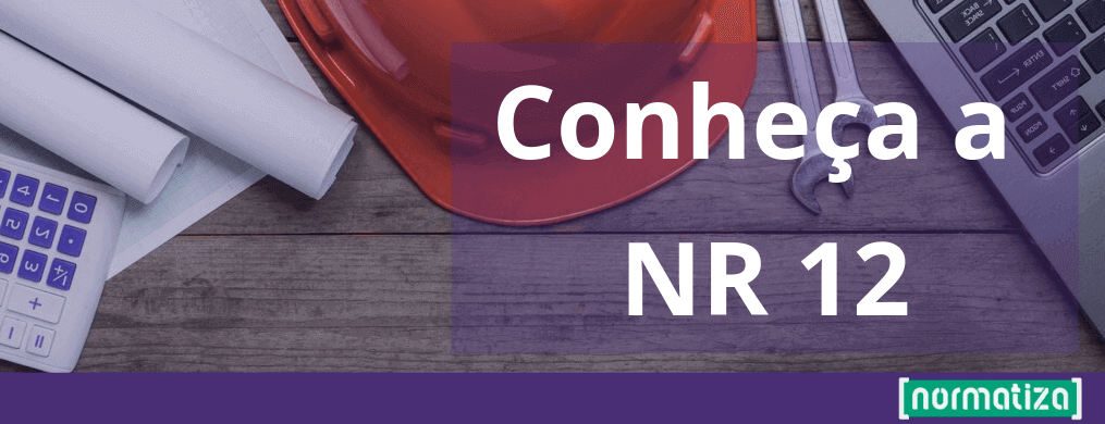 O que é NR 12? Conheça esta norma reguladora! – Normatiza NR 12